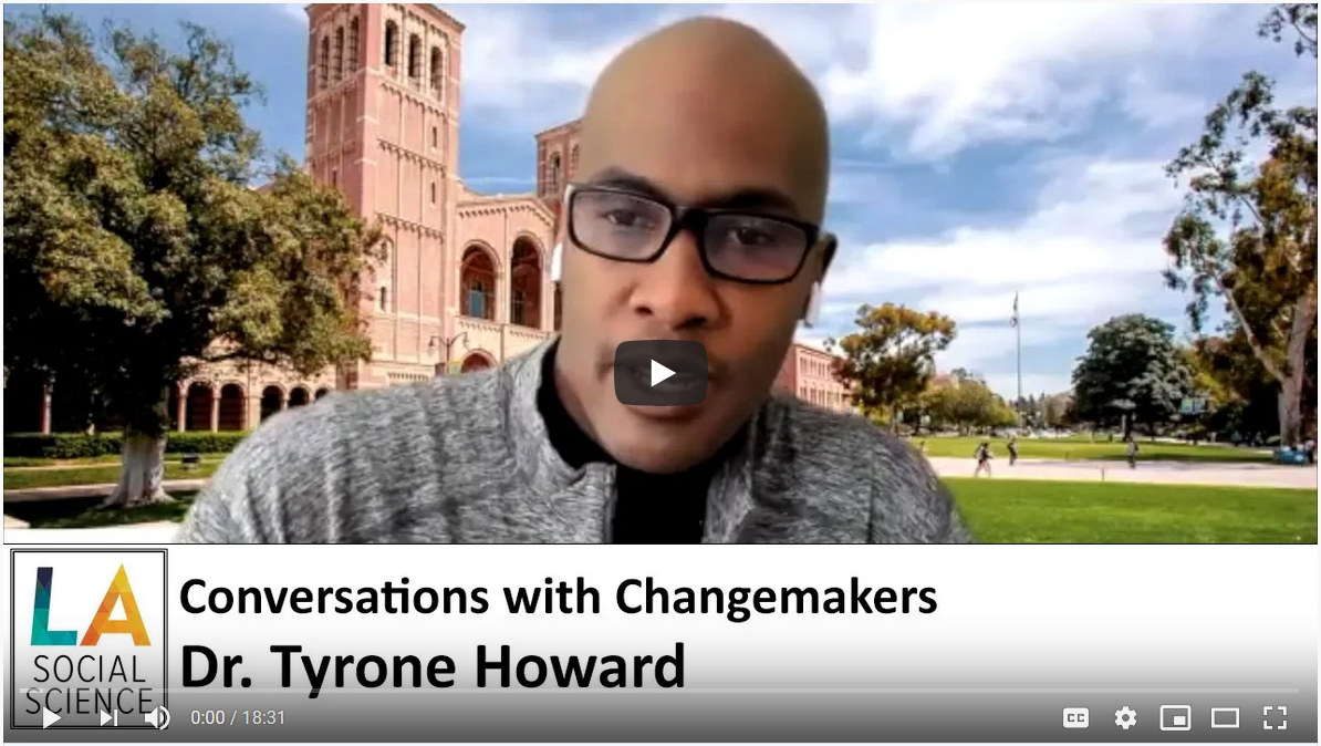 LA Social Science Presents “Conversations with Changemakers” Featuring Dr. Tyrone Howard ...